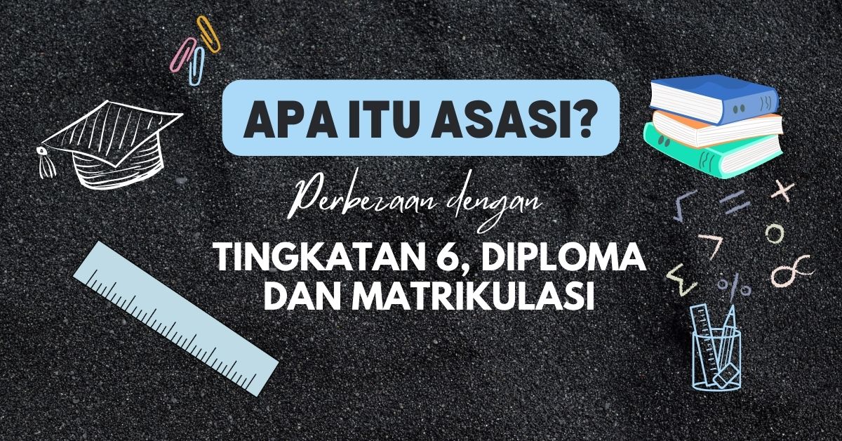 Apa Itu Asasi? Perbezaan dgn Tingkatan 6, Diploma & Matrikulasi