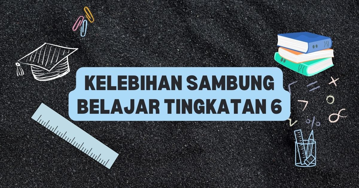 Kelebihan Tingkatan 6 Untuk Sambung Belajar Selepas SPM