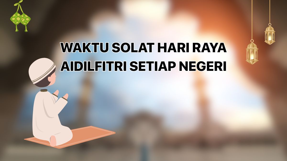 Waktu Solat Raya Aidilfitri 2025 Mengikut Setiap Negeri di Malaysia