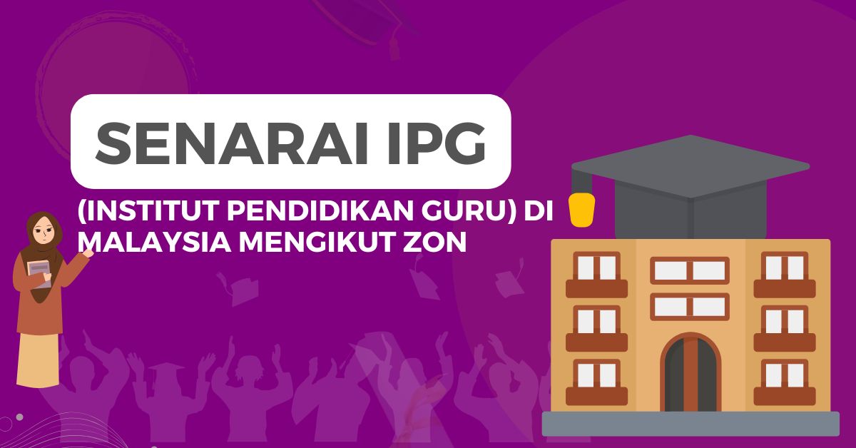 Senarai IPG (Institut Pendidikan Guru) di Malaysia Mengikut Zon
